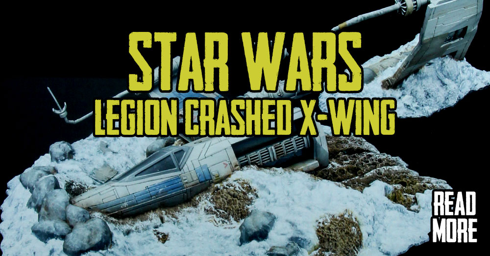 Star Wars Legion – Crashed X-Wing « chaosbunker.de