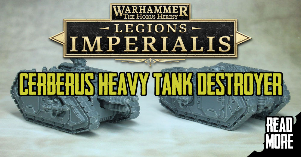 Legions Imperialis – Cerberus Heavy Tank Destroyer Squadron ...