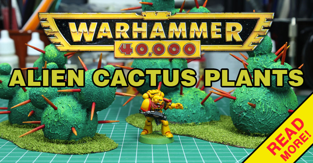 Warhammer 40,000 – Alien Cactus Plants « chaosbunker.de
